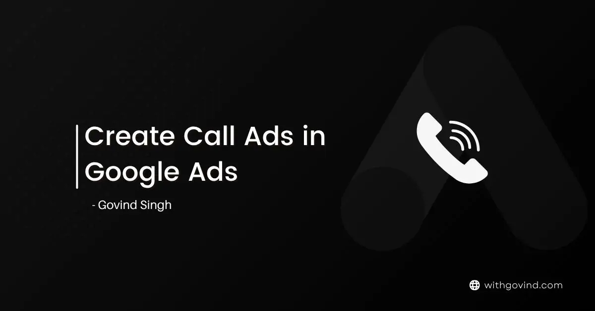 Create Call Ads In Google Ads (Discontinuing In Feb 2027)